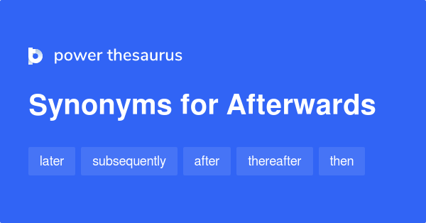 AFTERWARDS 同义词：793 类似的单词和短语
