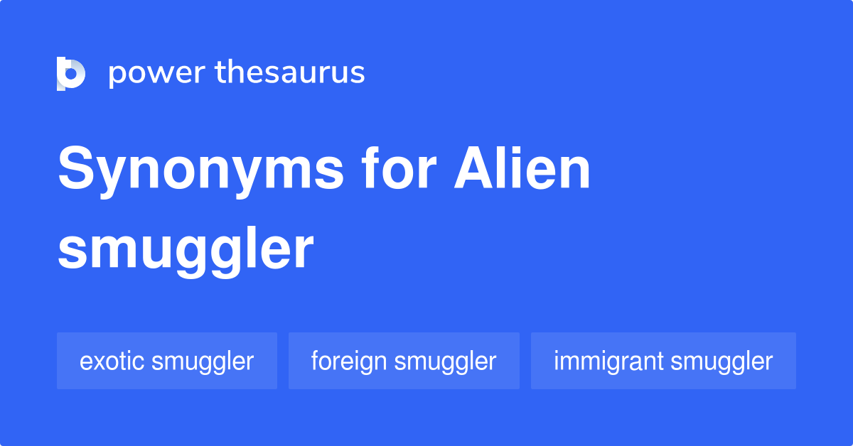 ALIEN SMUGGLER 同义词：10 类似的单词和短语