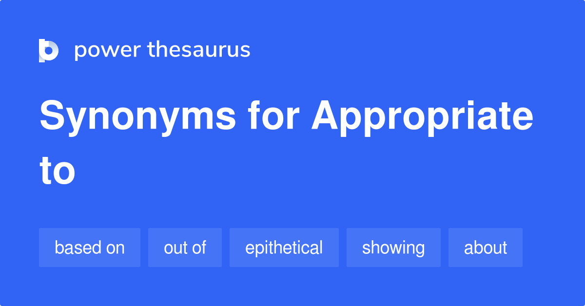 APPROPRIATE TO 同义词：292 类似的单词和短语