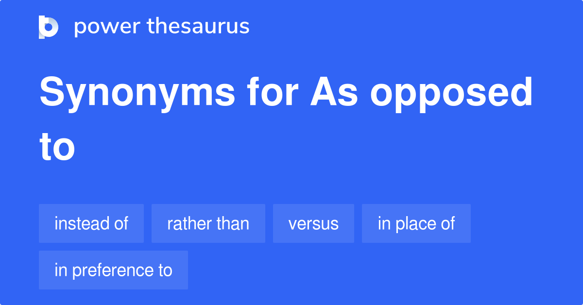 AS OPPOSED TO 同义词：349 类似的单词和短语