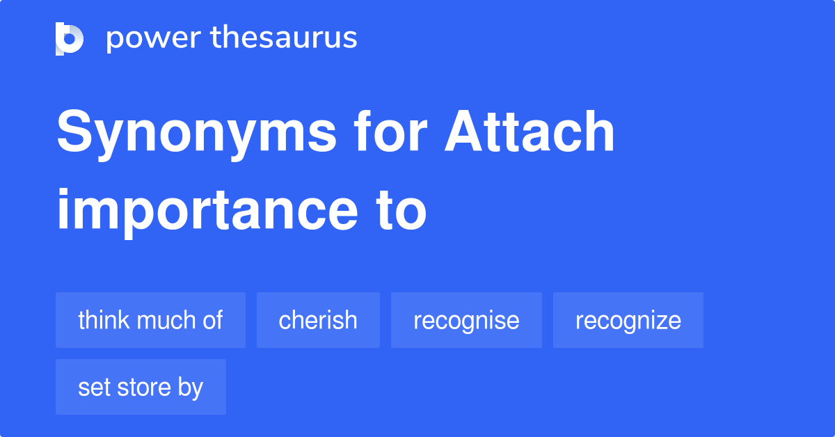 ATTACH IMPORTANCE TO 同义词：187 类似的单词和短语