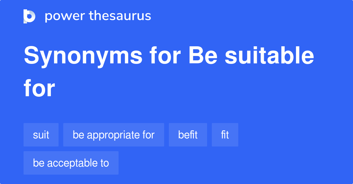 BE SUITABLE FOR 同义词：278 类似的单词和短语