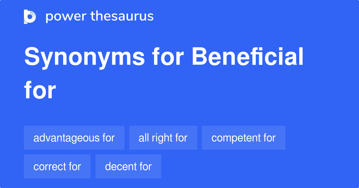 BENEFICIAL FOR 同义词：201 类似的单词和短语