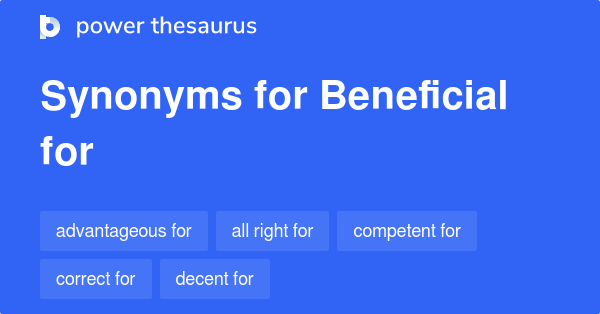 BENEFICIAL FOR 同义词：201 类似的单词和短语