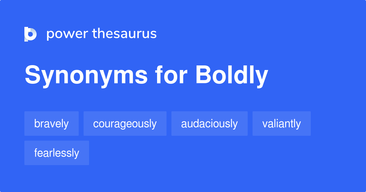 BOLDLY 同义词 - BOLDLY的782个单词和短语