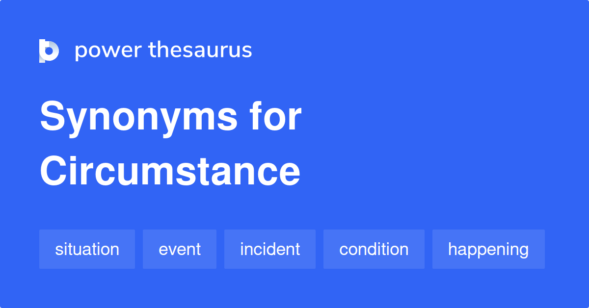 CIRCUMSTANCE 同义词：1 494 类似的单词和短语