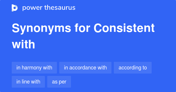 CONSISTENT WITH 同义词：350 类似的单词和短语