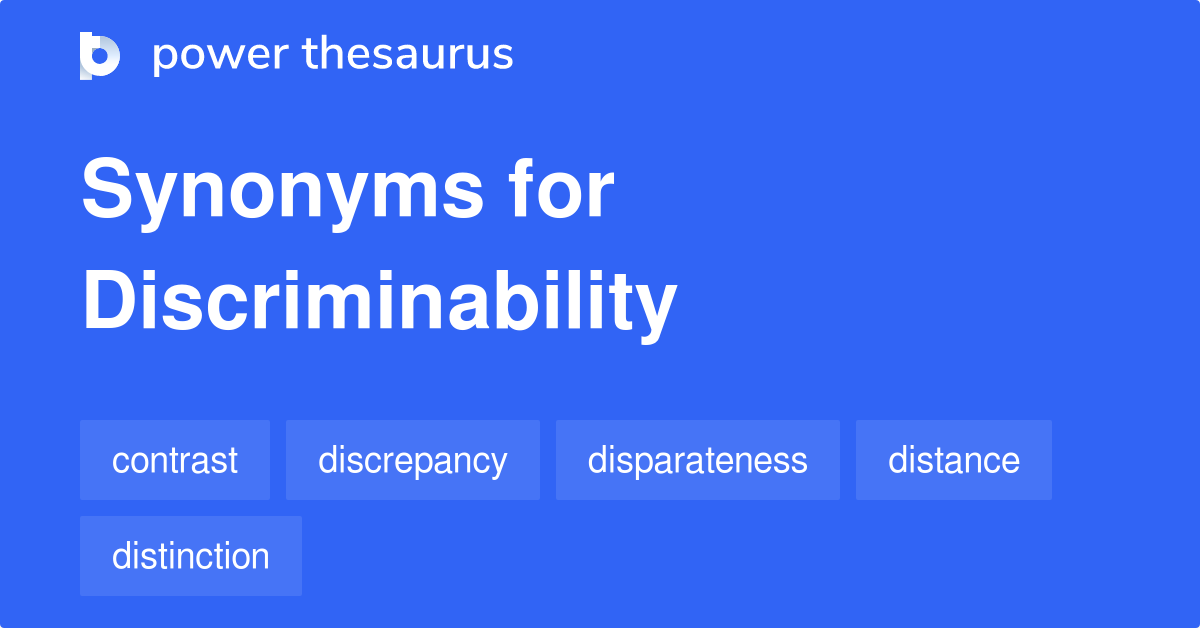 DISCRIMINABILITY 同义词：32 类似的单词和短语