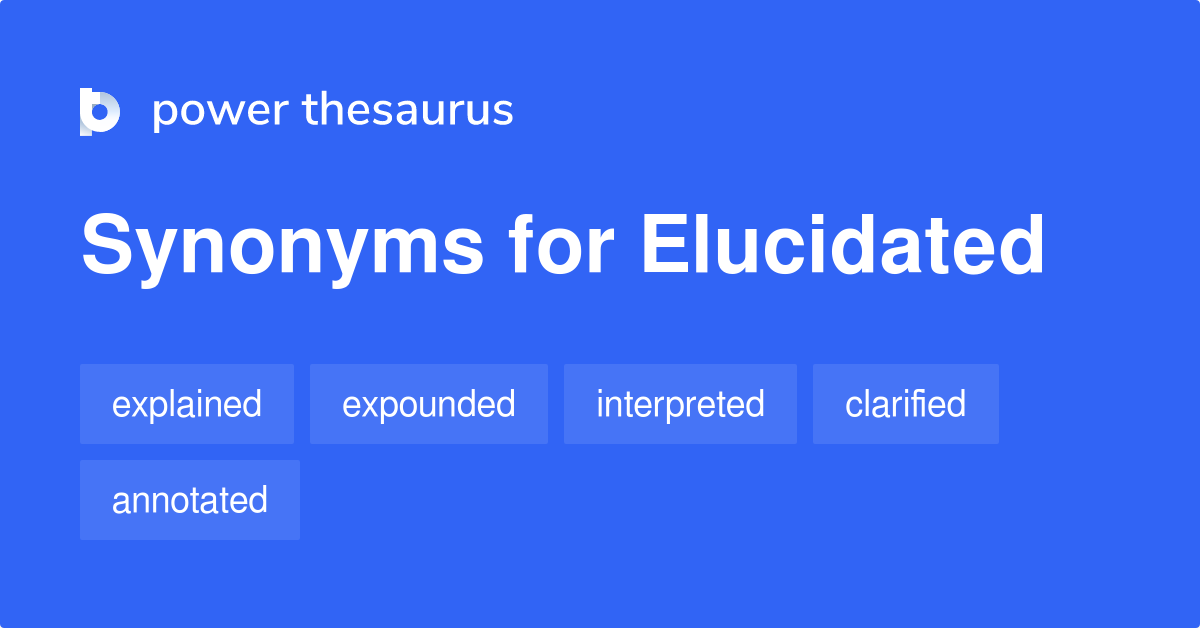 Elucidated 同义词 - Elucidated的449个单词和短语