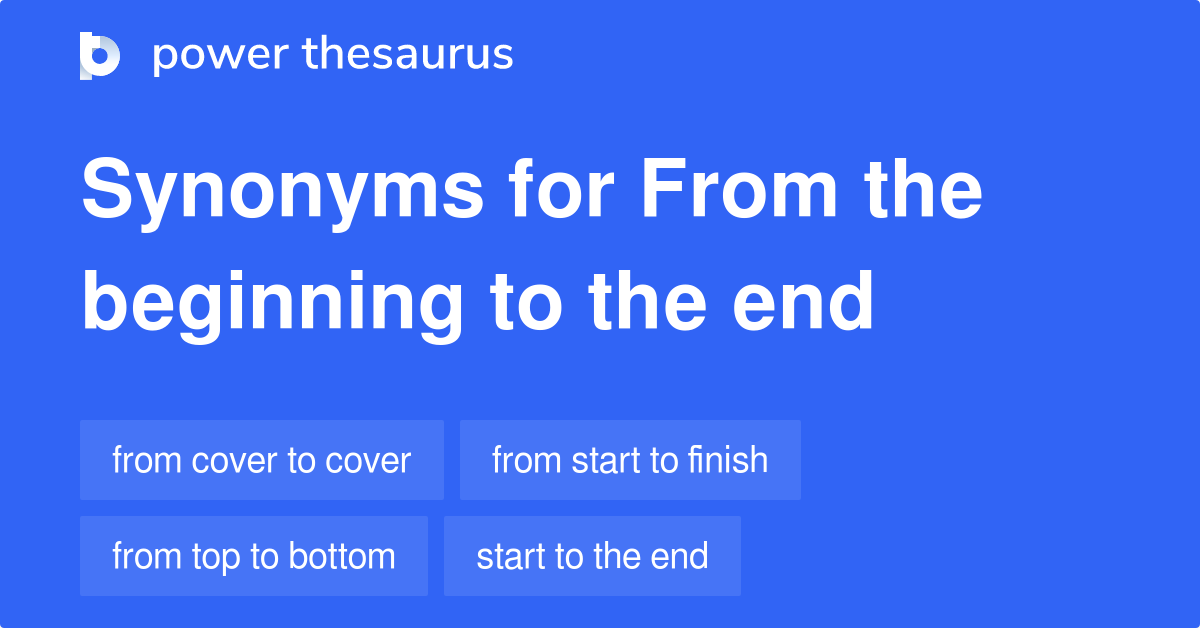 FROM THE BEGINNING TO THE END 同义词：66 类似的单词和短语