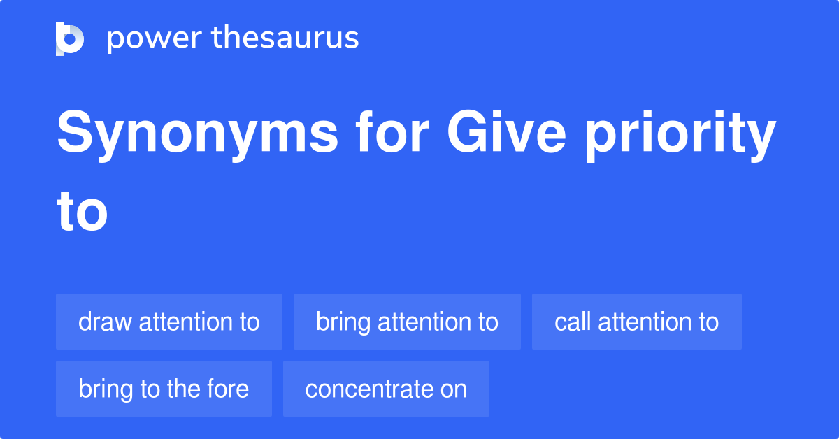 GIVE PRIORITY TO 同义词：479 类似的单词和短语