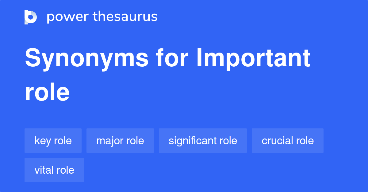 IMPORTANT ROLE 同义词：1 101 类似的单词和短语