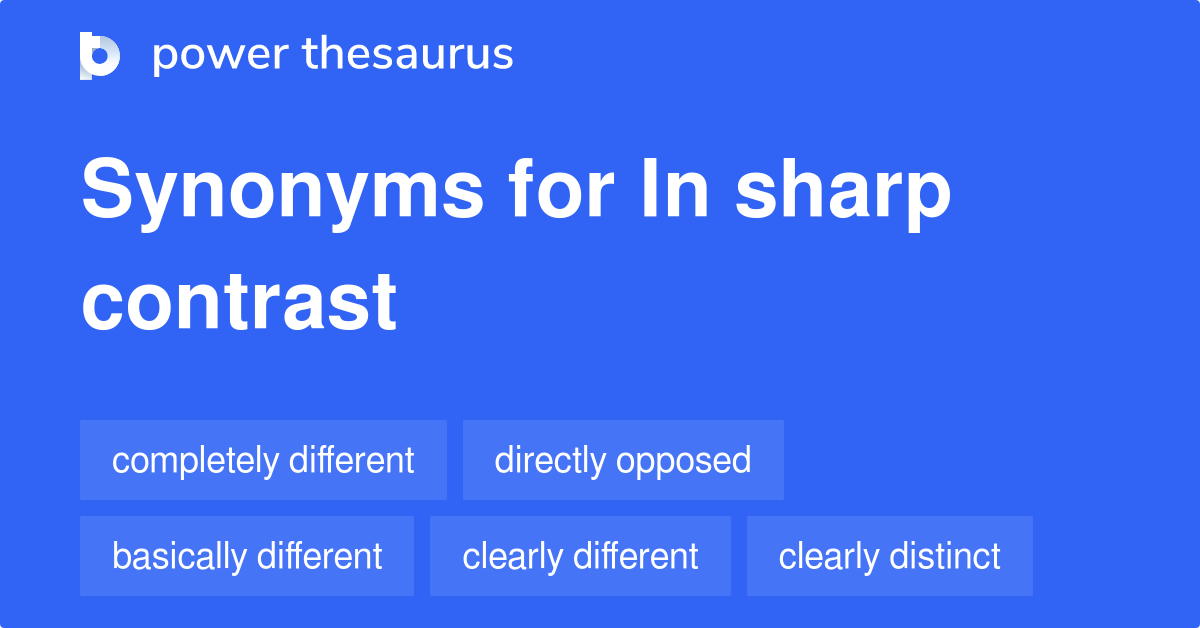 IN SHARP CONTRAST 同义词：221 类似的单词和短语