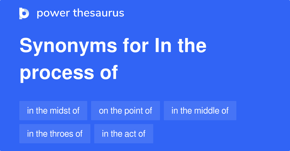 IN THE PROCESS OF 同义词：197 类似的单词和短语
