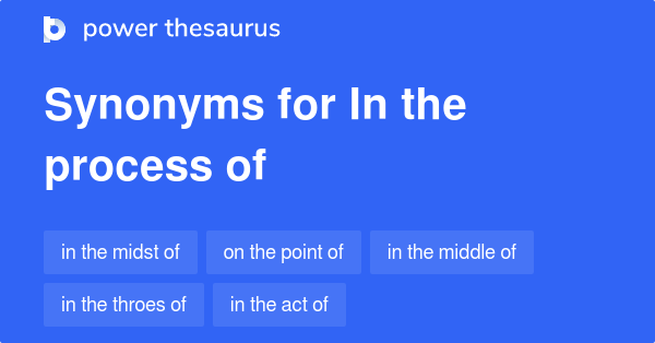 IN THE PROCESS OF 同义词：197 类似的单词和短语