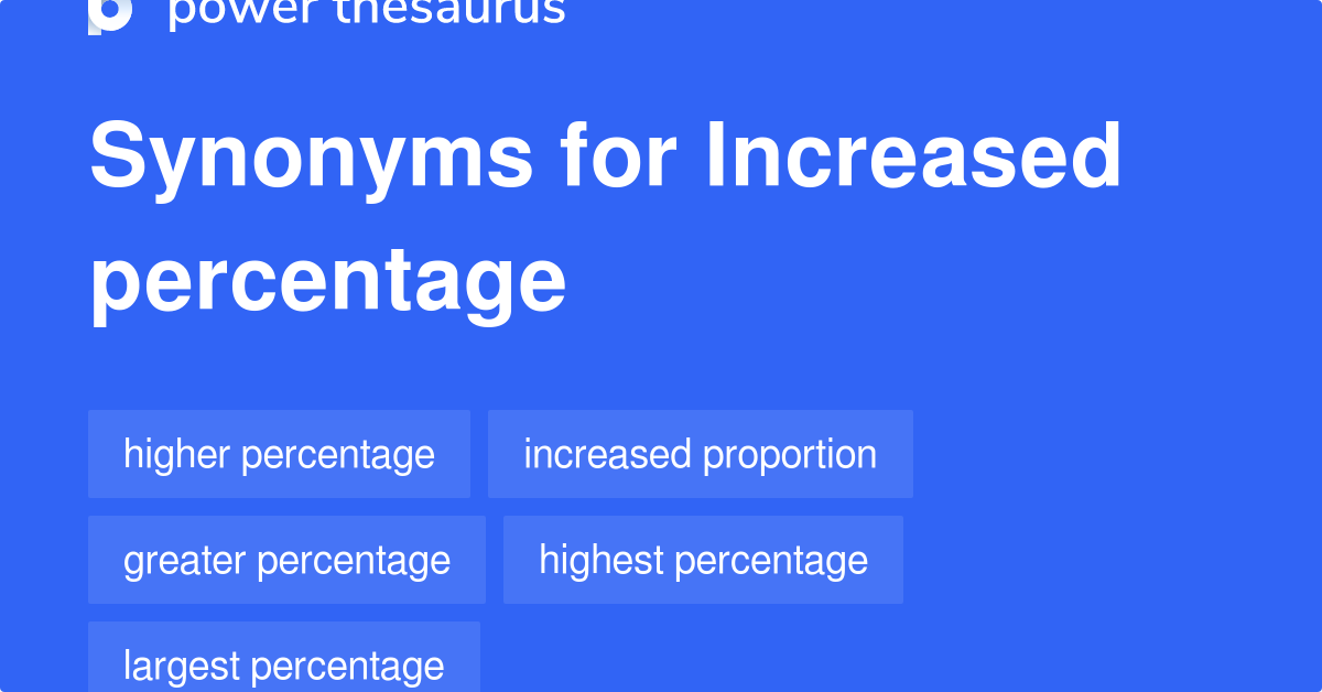 INCREASED PERCENTAGE 同义词：229 类似的单词和短语