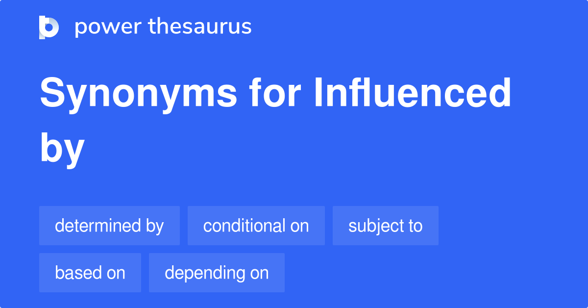 INFLUENCED BY 同义词：545 类似的单词和短语