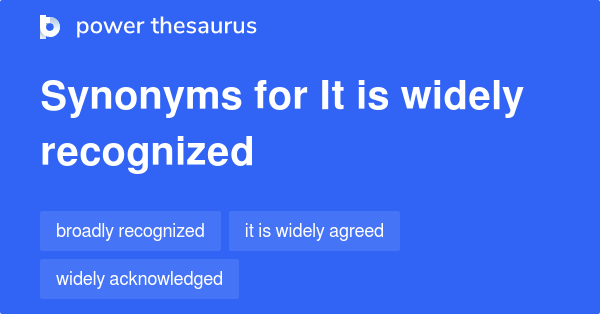 IT IS WIDELY RECOGNIZED 同义词：95 类似的单词和短语
