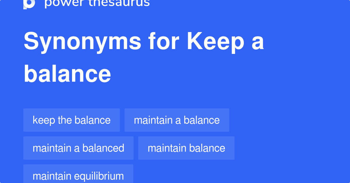 KEEP A BALANCE 同义词：50 类似的单词和短语