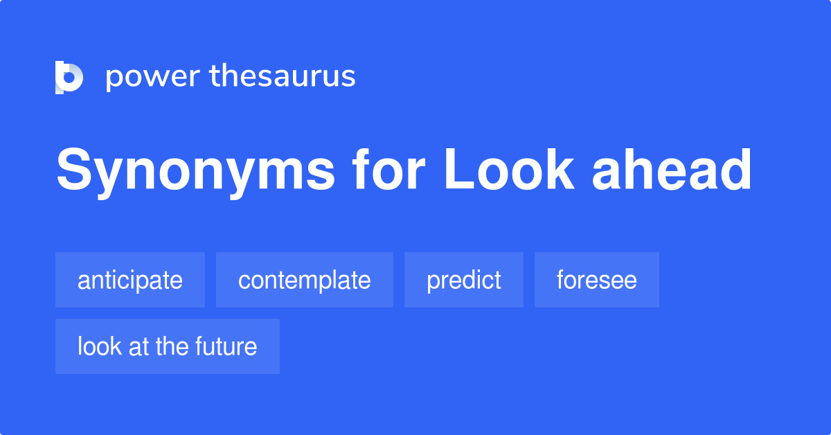 LOOK AHEAD 同义词：225 类似的单词和短语