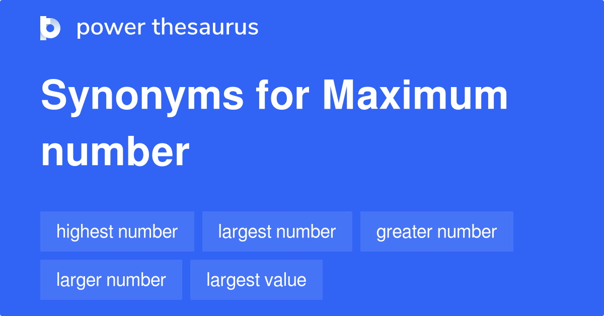 MAXIMUM NUMBER 同义词：177 类似的单词和短语