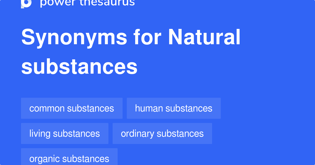 NATURAL SUBSTANCES 同义词：39 类似的单词和短语