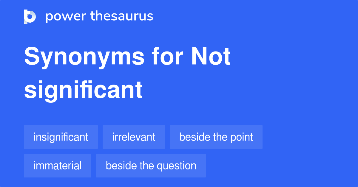 Not Significant 同义词 - Not Significant的100个单词和短语