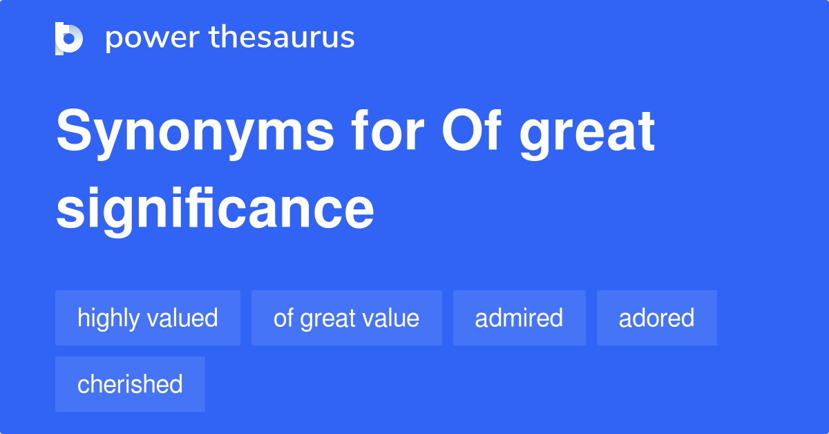 OF GREAT SIGNIFICANCE 同义词：331 类似的单词和短语