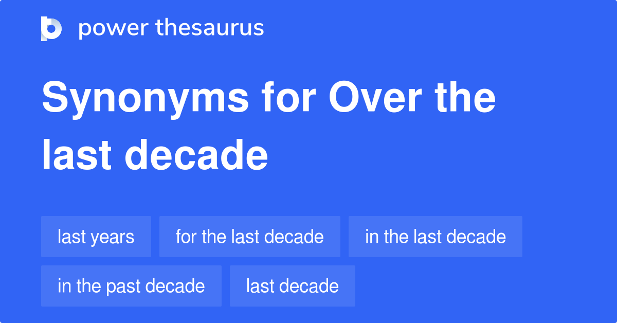 OVER THE LAST DECADE 同义词：90 类似的单词和短语