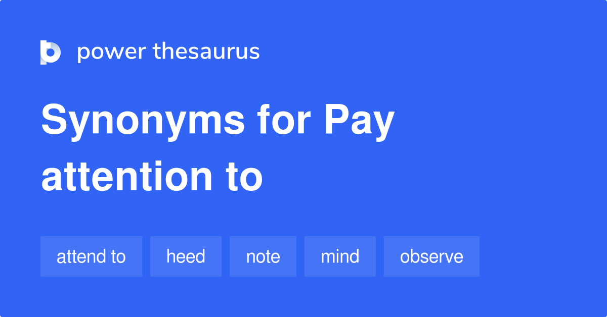 PAY ATTENTION TO 同义词：1 242 类似的单词和短语