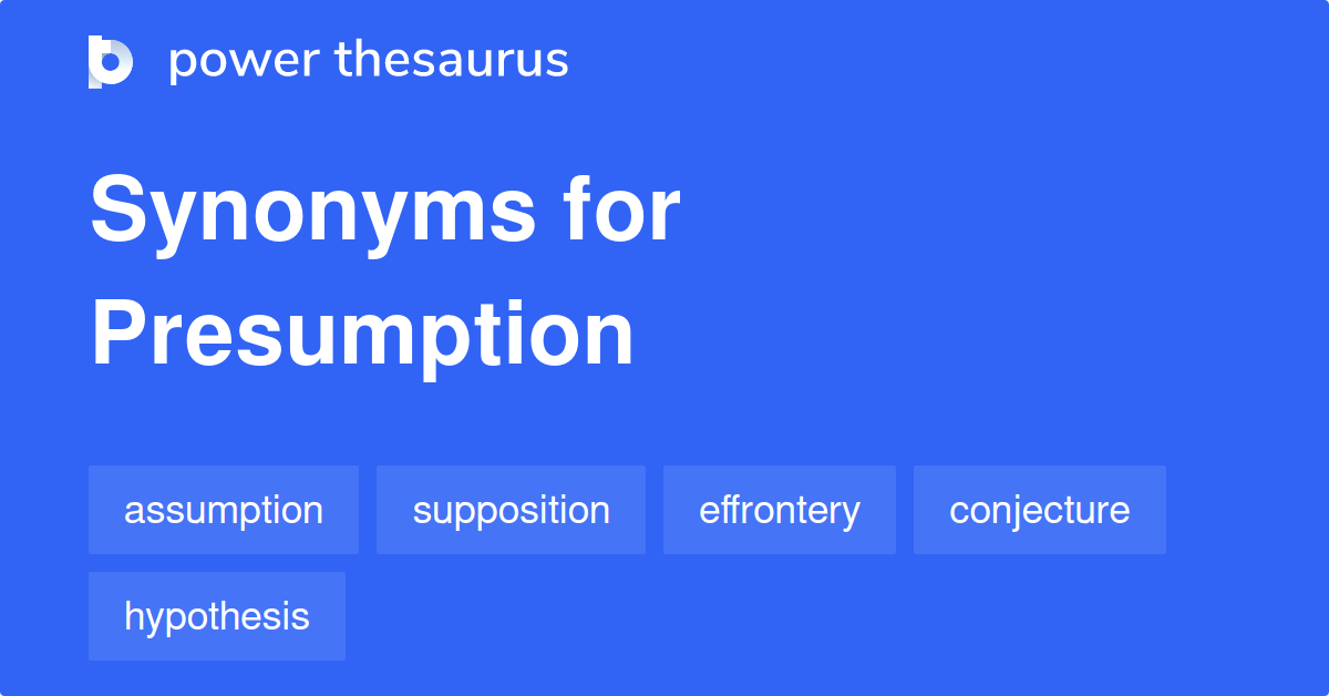 PRESUMPTION 同义词：1 339 类似的单词和短语