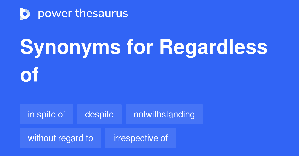 REGARDLESS OF 同义词：303 类似的单词和短语