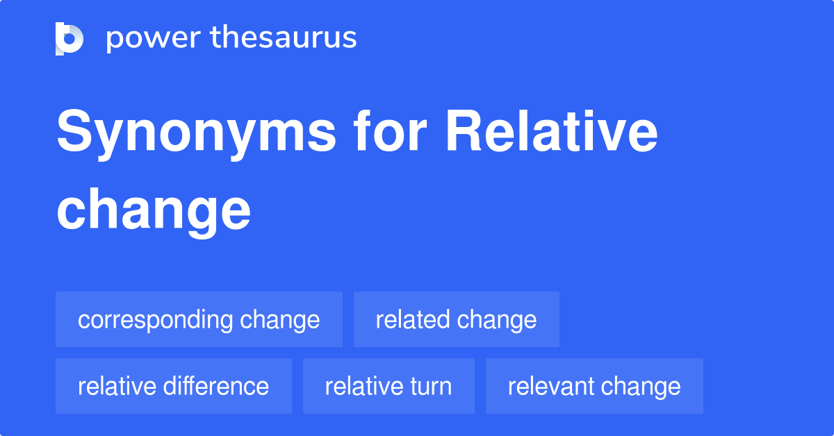 Relative Change 同义词 - Relative Change的41个单词和短语