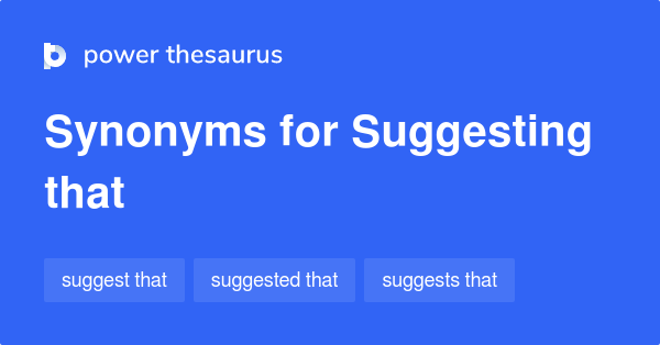 SUGGESTING THAT 同义词：105 类似的单词和短语