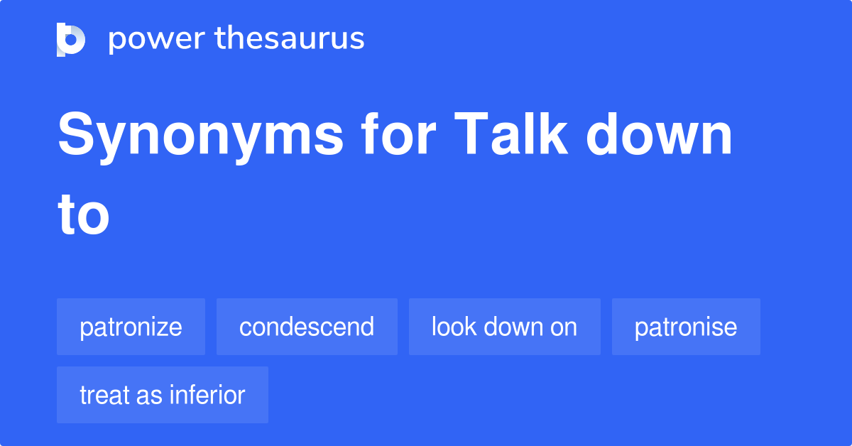 Talk Down To 同义词 - Talk Down To的52个单词和短语