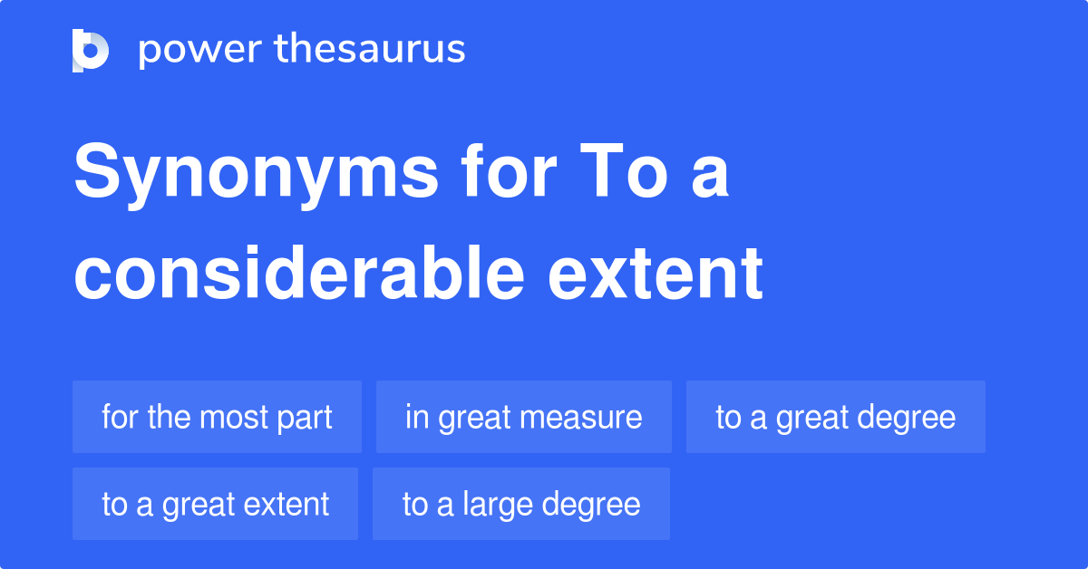TO A CONSIDERABLE EXTENT 同义词：112 类似的单词和短语