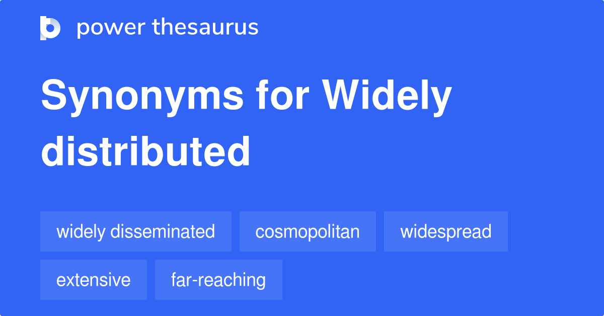 WIDELY DISTRIBUTED 同义词：148 类似的单词和短语